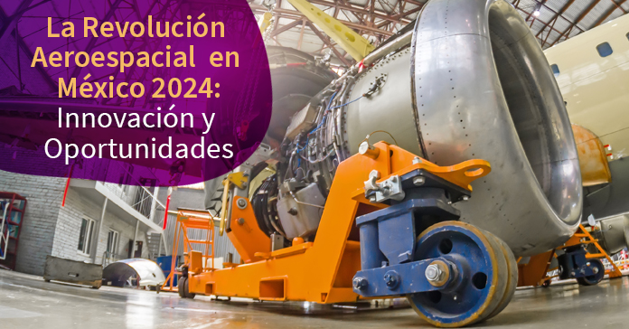 La revolución aeroespacial en México 2024: innovación y oportunidades - Solunion México